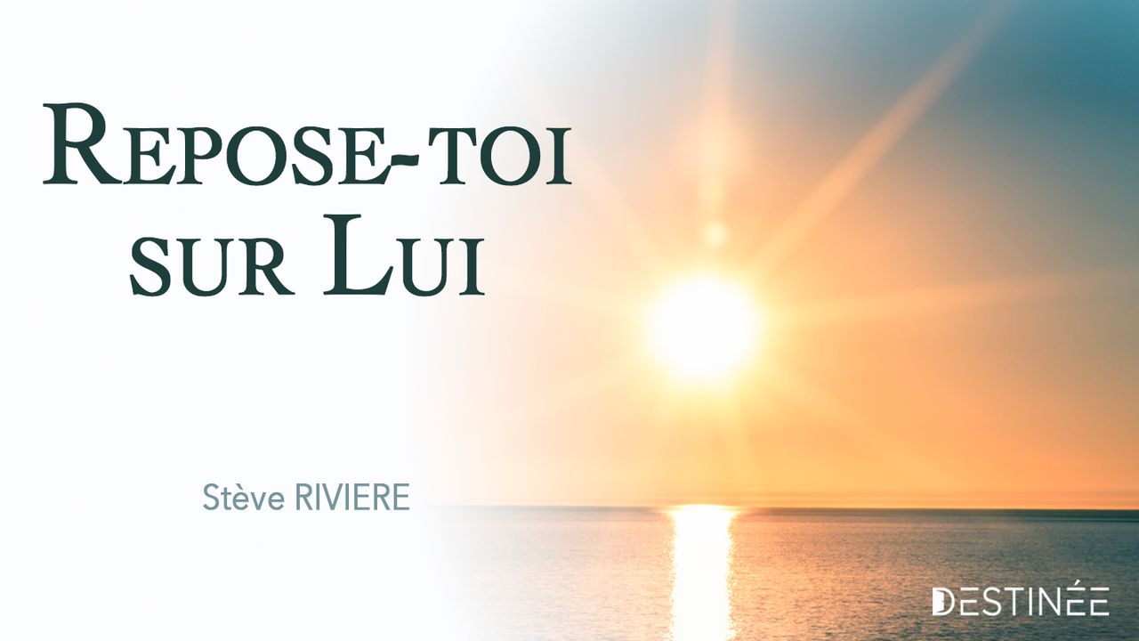 Repose-toi sur Lui