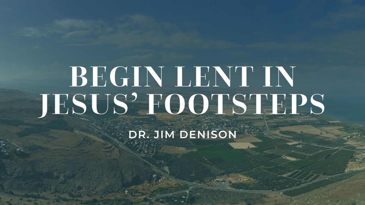 Begin Lent in Jesus’ Footsteps