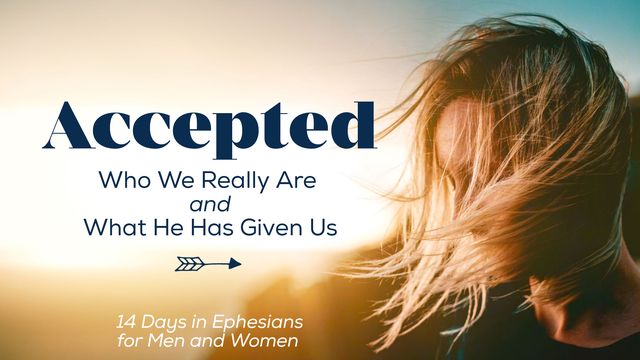 Accepted: Who We Really Are and What He Has Given Us | Devotional ...