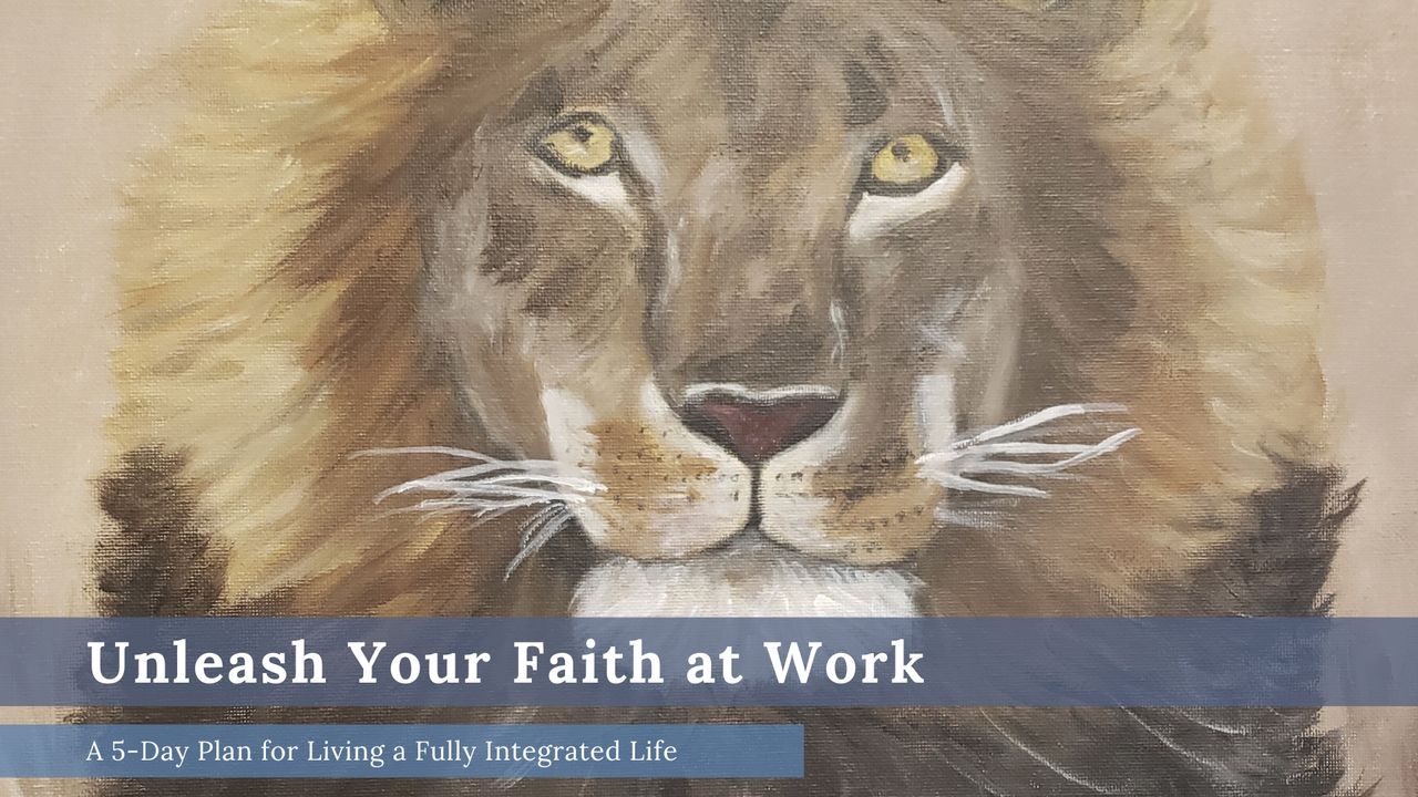 Unleash Your Faith at Work: Living a Fully Integrated Life - Day 1 of 5