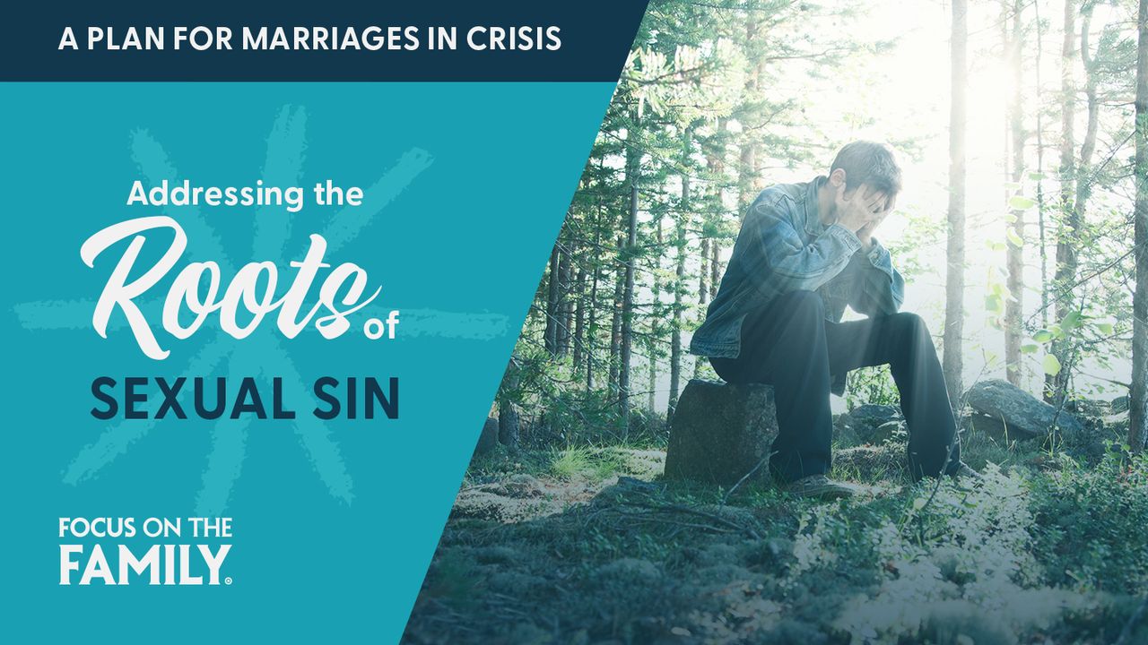 Addressing the Roots of Sexual Sin
