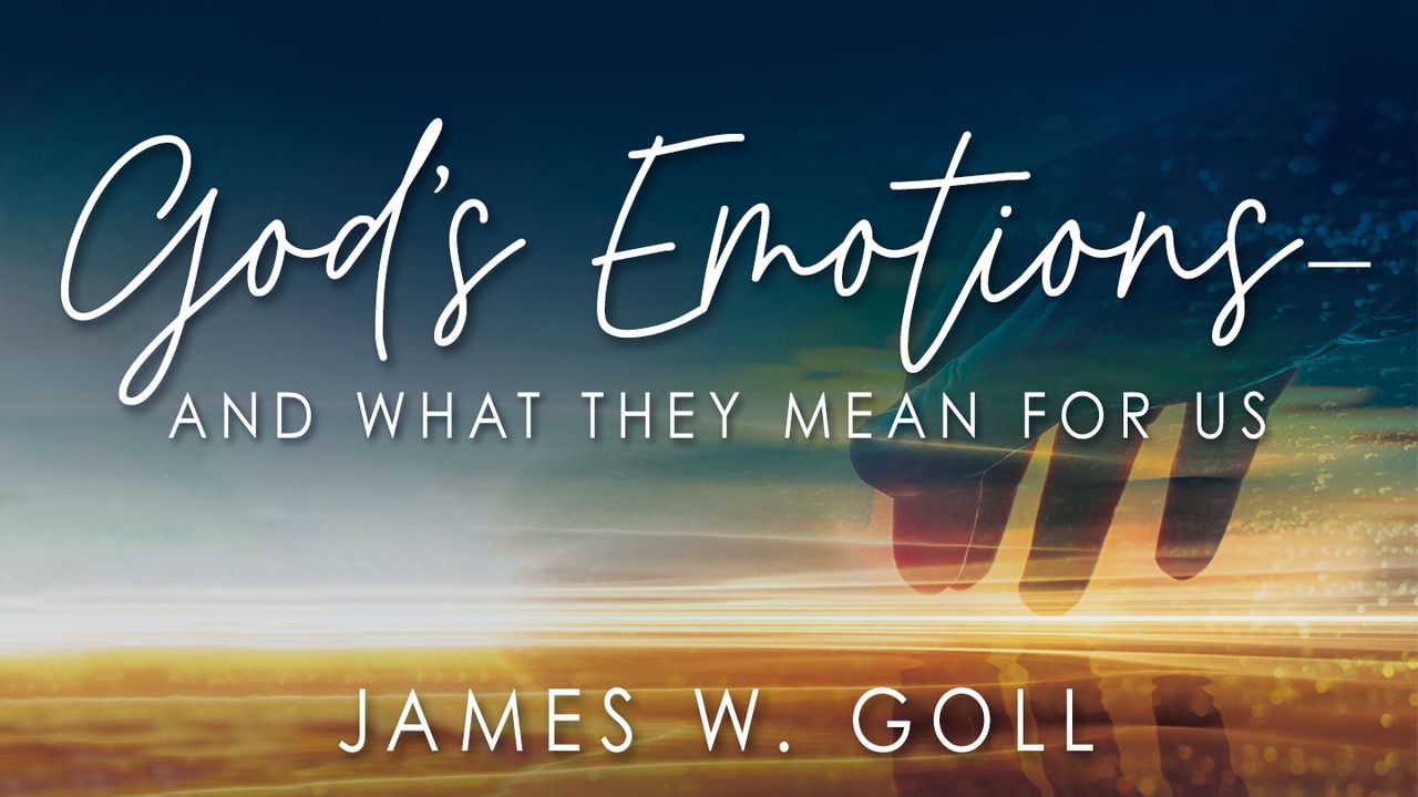 God's Emotions--And What They Mean For Us - Day 2 of 7