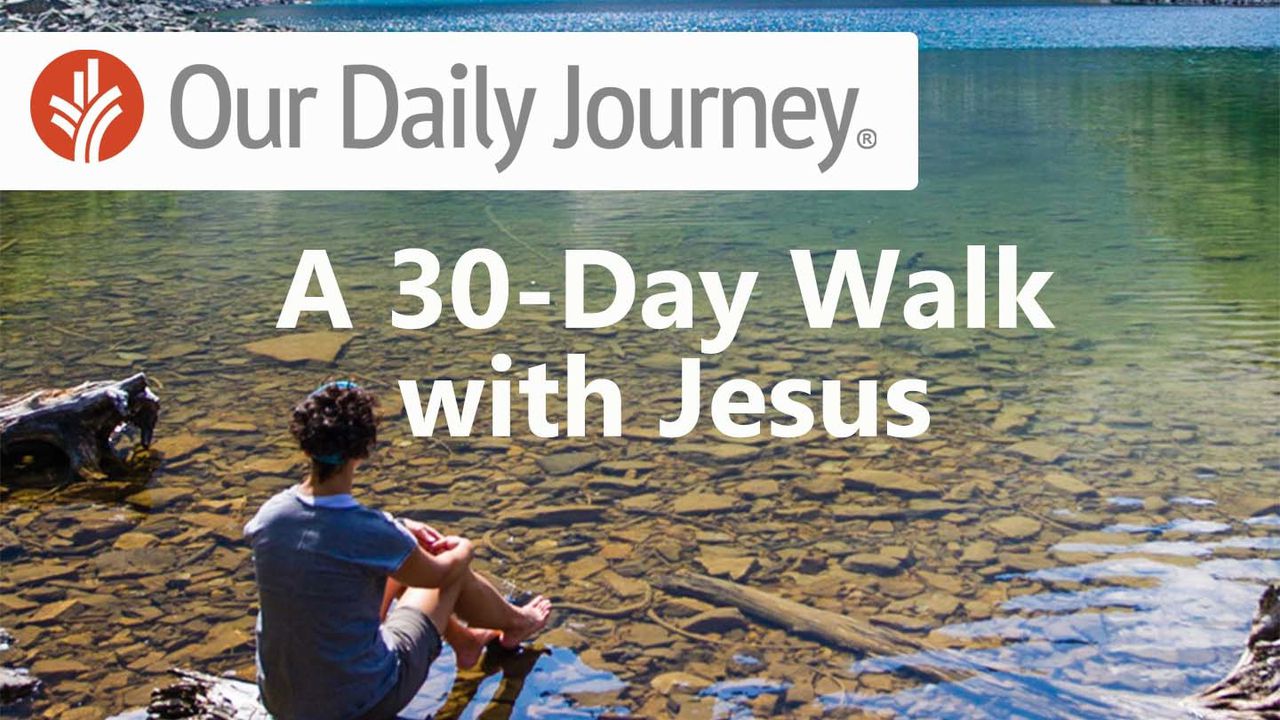 Our Daily Journey: A 30-Day Walk With Jesus - Day 1 of 30