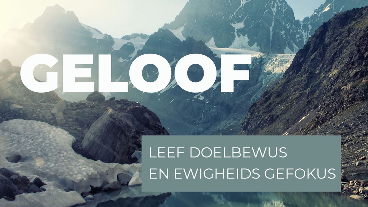 Geloof - Leef Doelbewus en Ewigheids Gefokus - Dag 2 van 5
