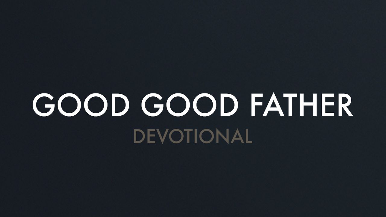 Chris Tomlin - Good Good Father Devotional - Day 1 of 5