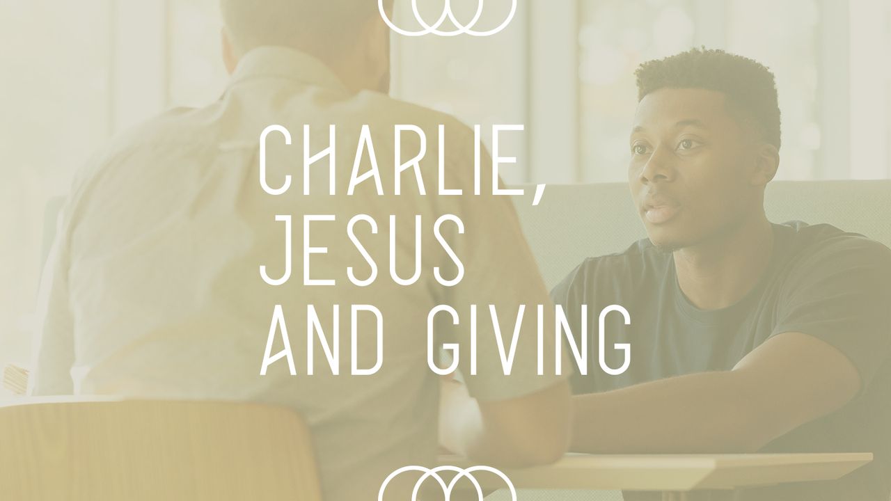 Charlie, Jesus and Giving: A Fictional Conversation Based on Biblical ...
