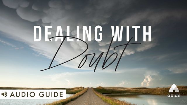 Dealing With Doubt | Devotional Reading Plan | YouVersion Bible