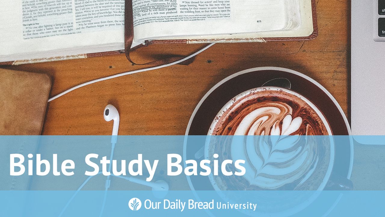 Our Daily Bread University - Bible Study Basics - Day 1 of 6