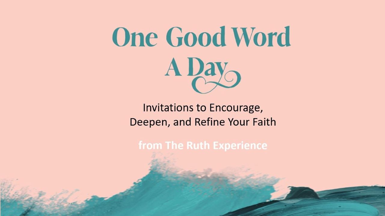 One Good Word a Day: Invitations to Encourage, Deepen, and Refine Your ...
