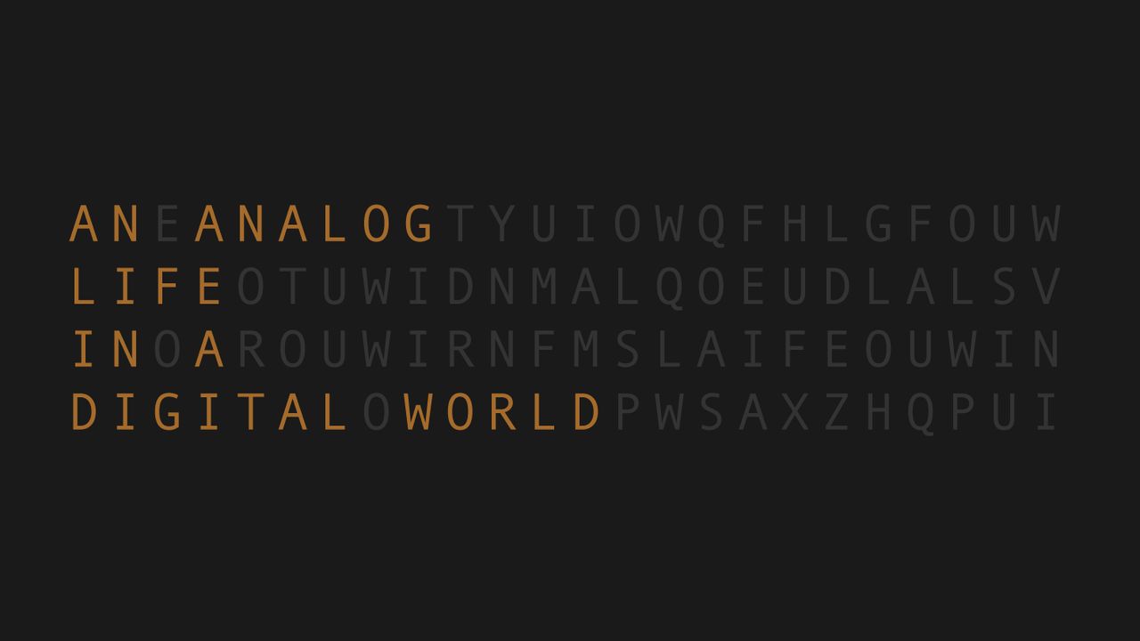 An Analog Life in a Digital World