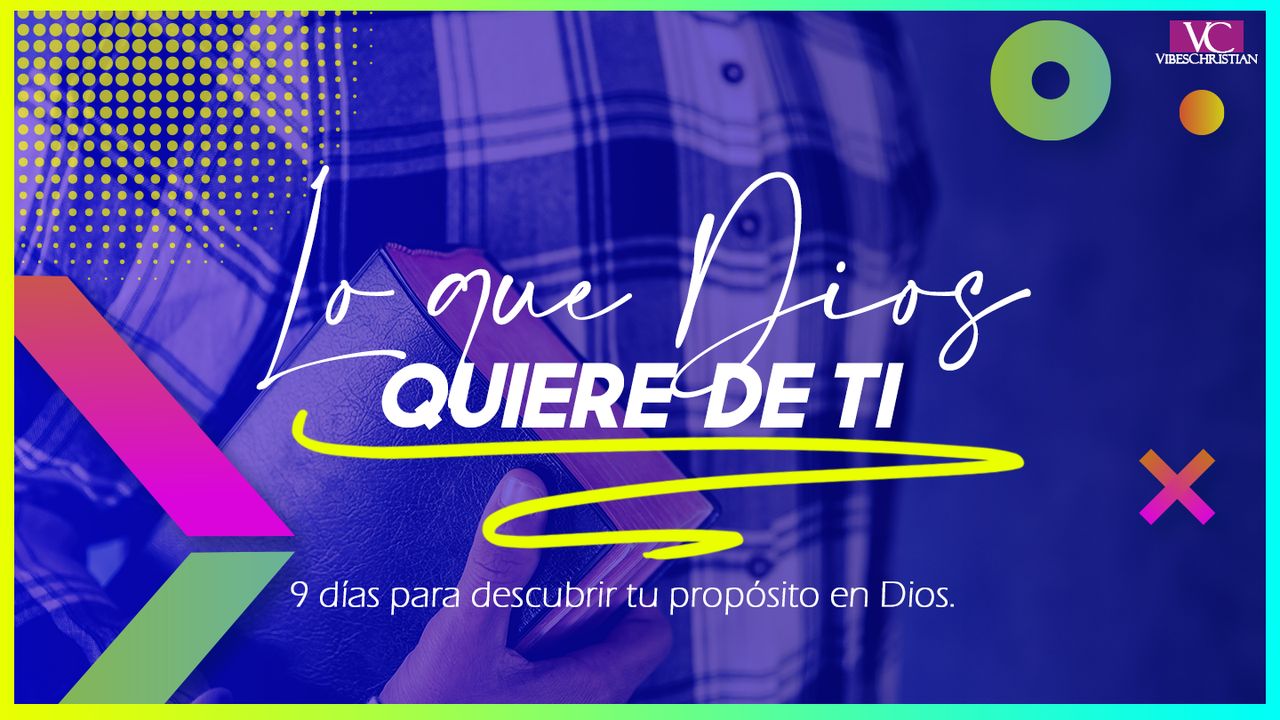 Lo Que Dios Quiere De Ti