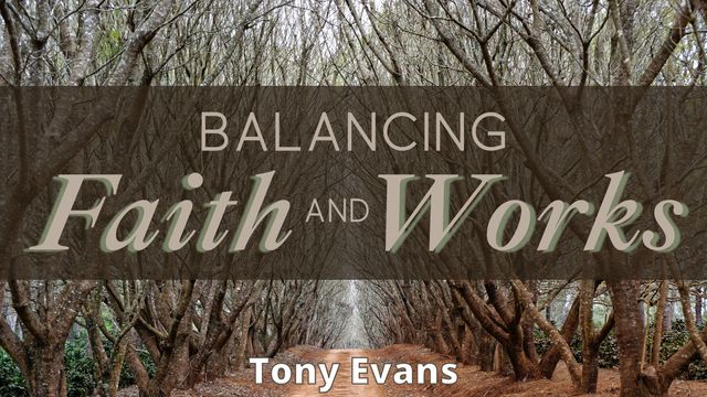 Balancing Faith and Works | Devotional Reading Plan | YouVersion Bible