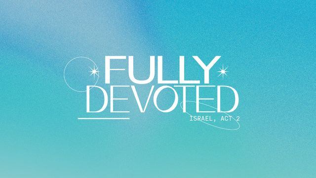Fully Devoted: Israel, Act 2 | Devotional Reading Plan | YouVersion Bible