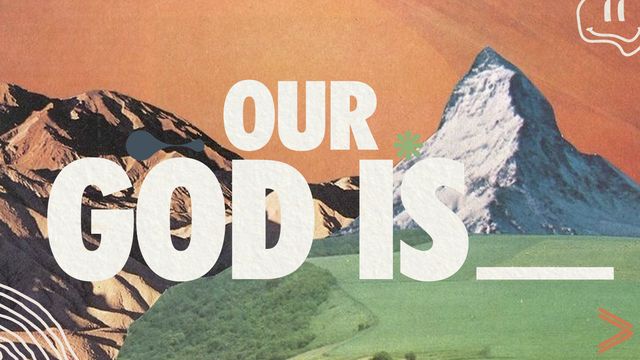 Our God Is ____ ? | Devotional Reading Plan | YouVersion Bible
