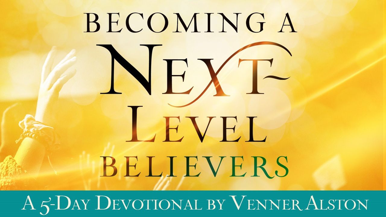 Becoming a Next-Level Believer - Day 1 of 5