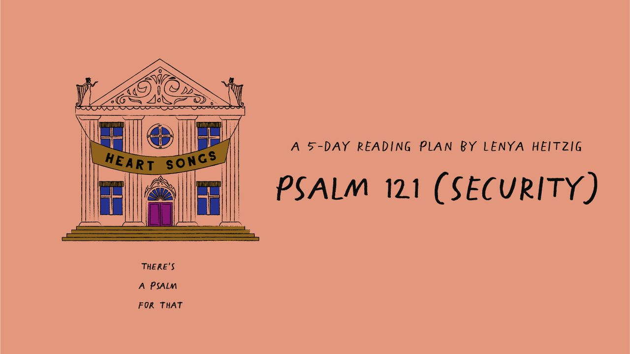 Heart Songs: Week 5 | Twenty-Four Seven (Psalm 121) Heart Songs: Week 5 | Twenty-Four Seven (Psalm 121)