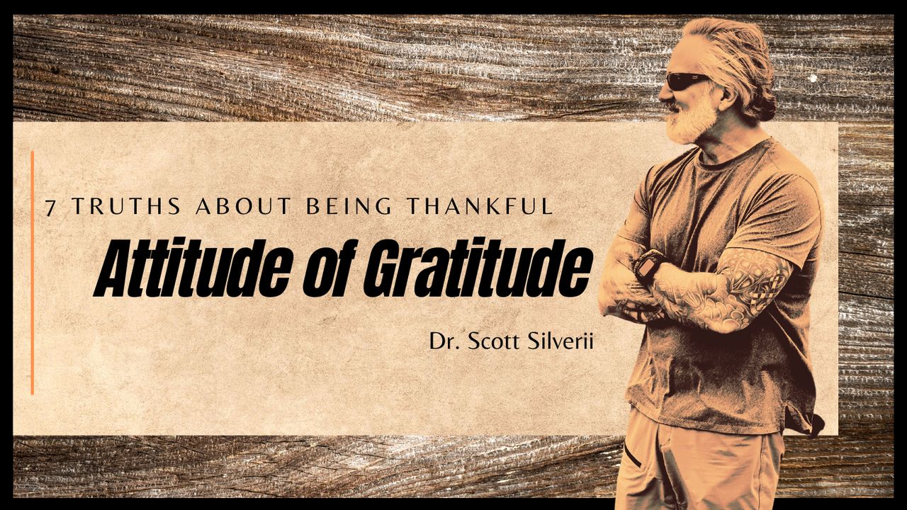 Attitude of Gratitude - 7 Truths About Being Thankful - Day 1 of 7