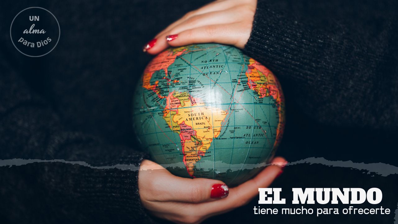 El Mundo Tiene Mucho Que Ofrecerte