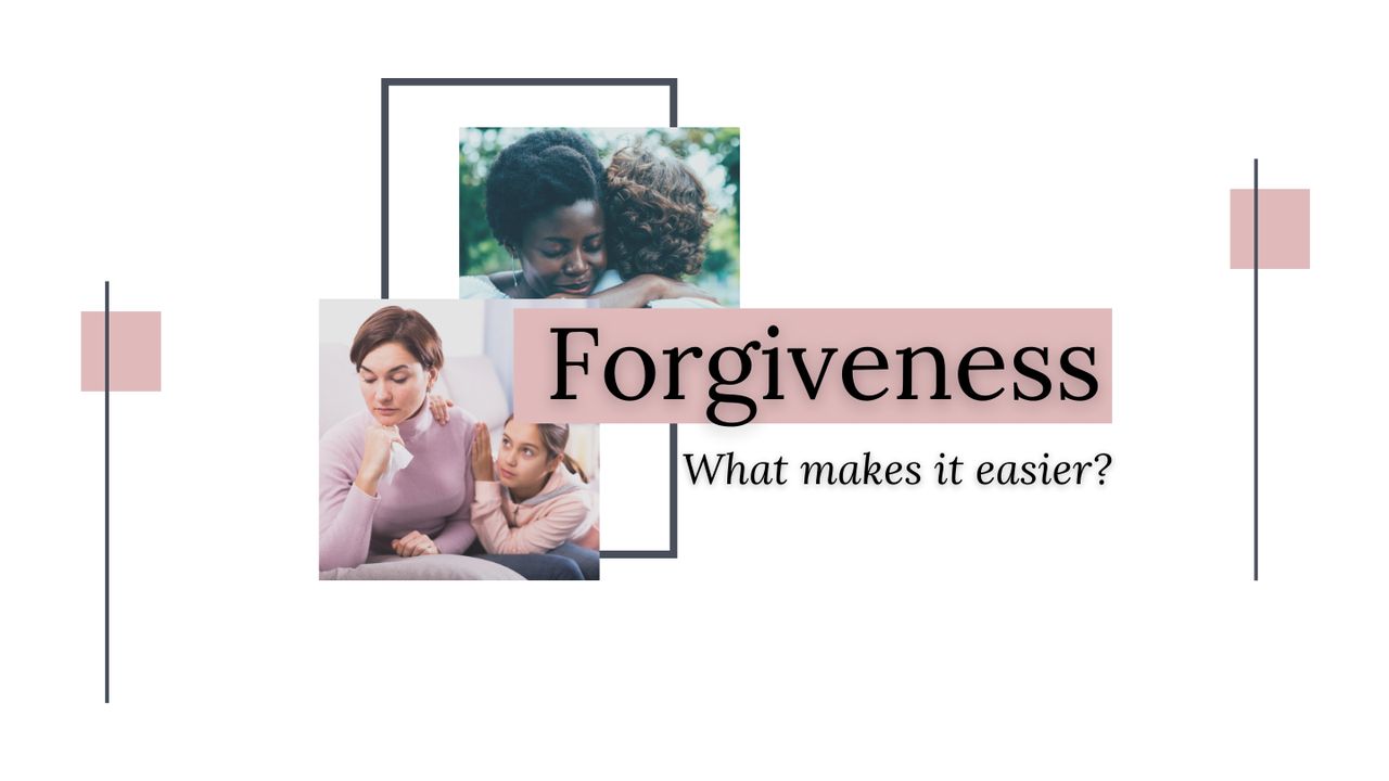 Forgiveness: What Makes It Easier? - Day 1 of 4