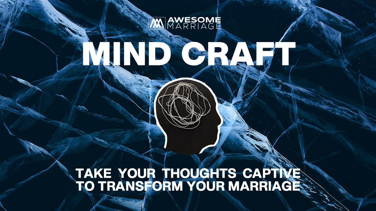 Mind Craft: Take Your Thoughts Captive to Transform Your Marriage