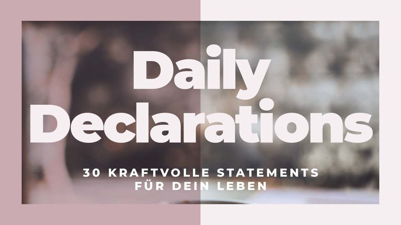 Daily Declarations - 30 kraftvolle Statements für dein Leben