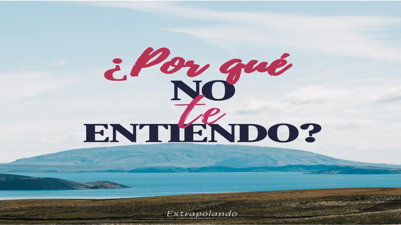 ¿Por Qué No Te Entiendo?