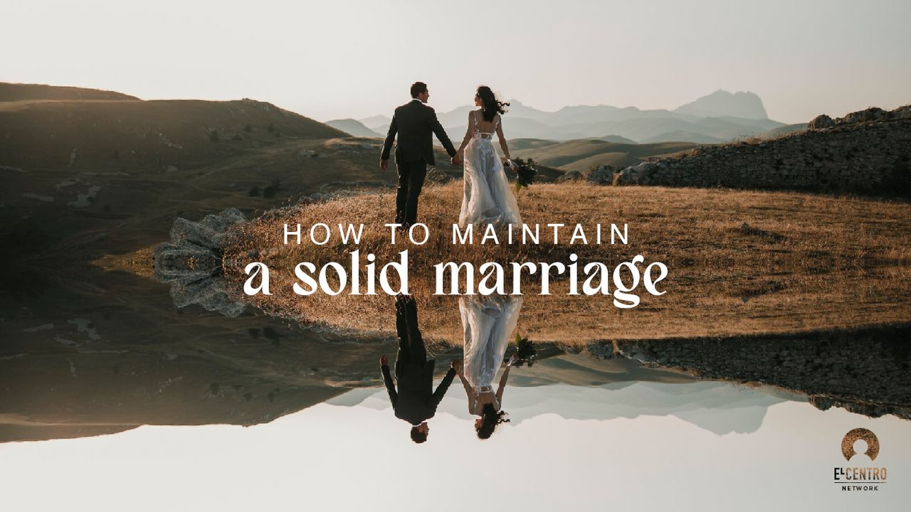 How to maintain a solid marriage - Day 6 of 7