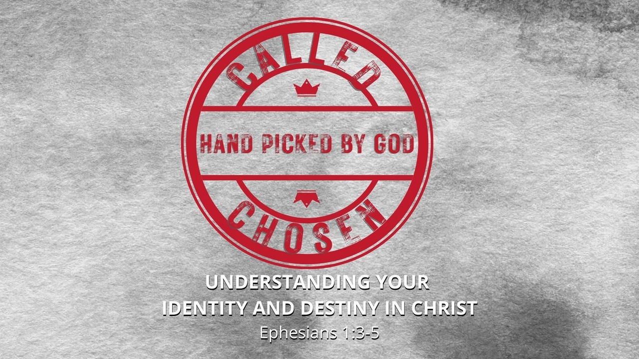Called and Chosen - Understanding Your Identity and Destiny in Christ ...