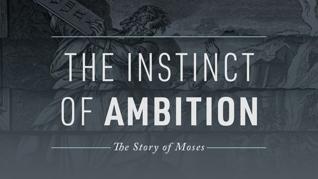 The Instinct of Ambition: The Story of Moses | Devotional Reading Plan ...