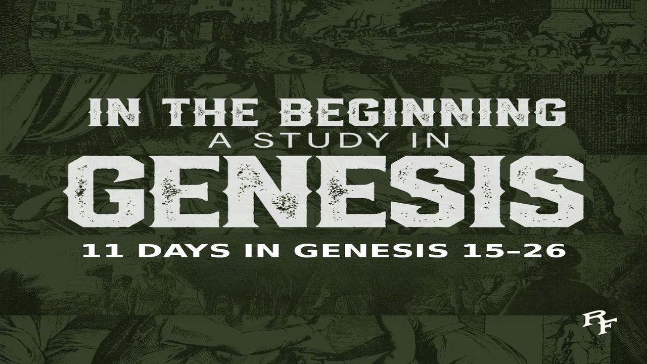 In the Beginning: A Study in Genesis 15-26 - Bible App