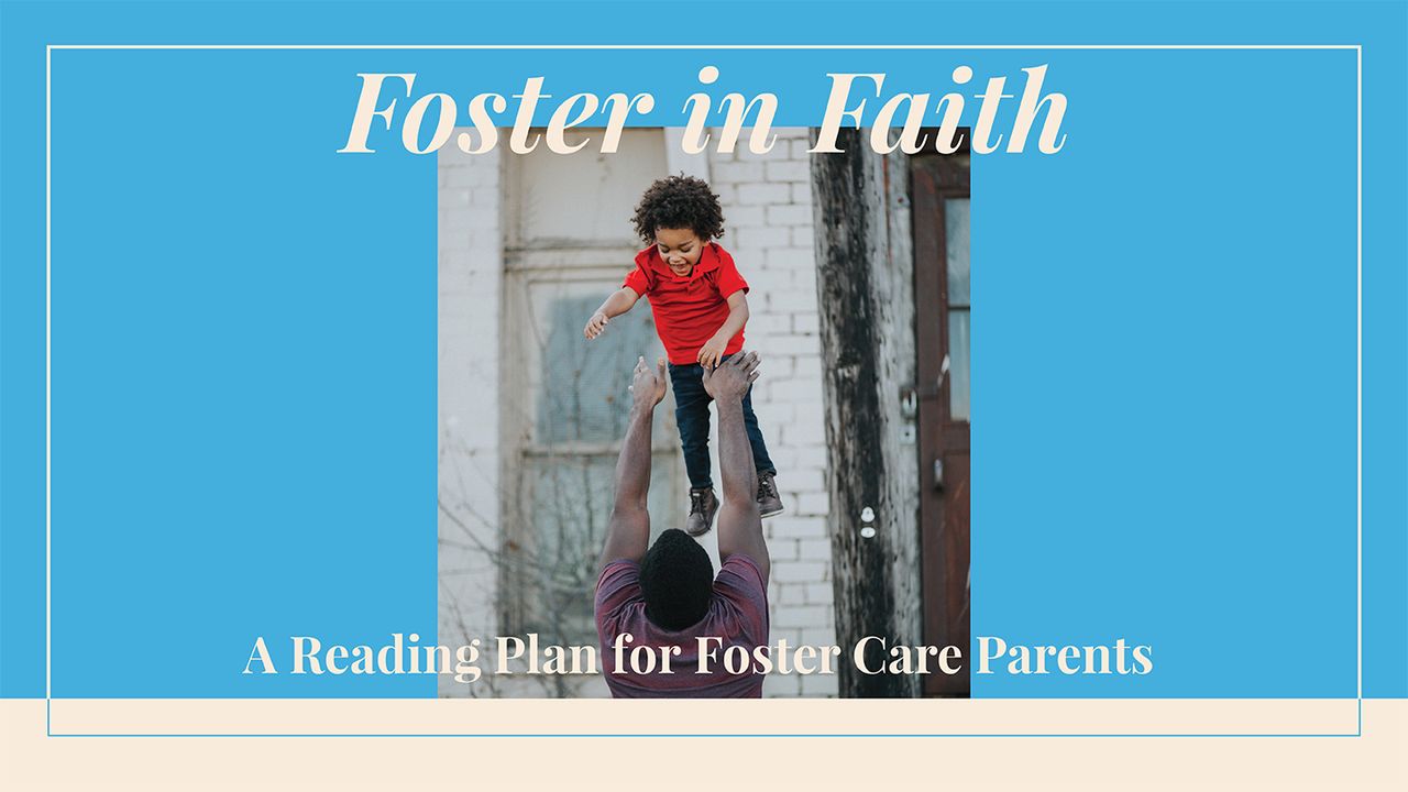 Fostering in Faith: A Reading Plan for Foster Parents - Day 1 of 12