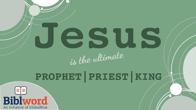 Jesus Is the Ultimate Prophet, Priest and King | Devotional Reading ...