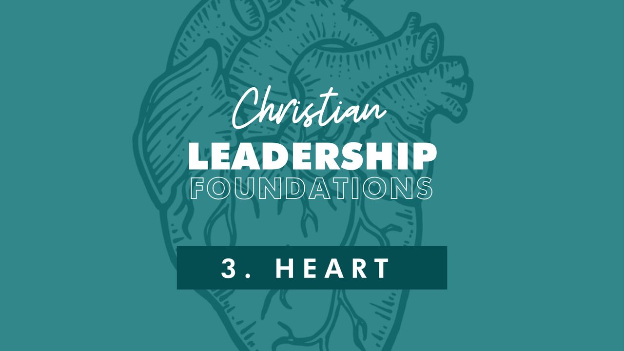 Christian Leadership Foundations 3 - Heart