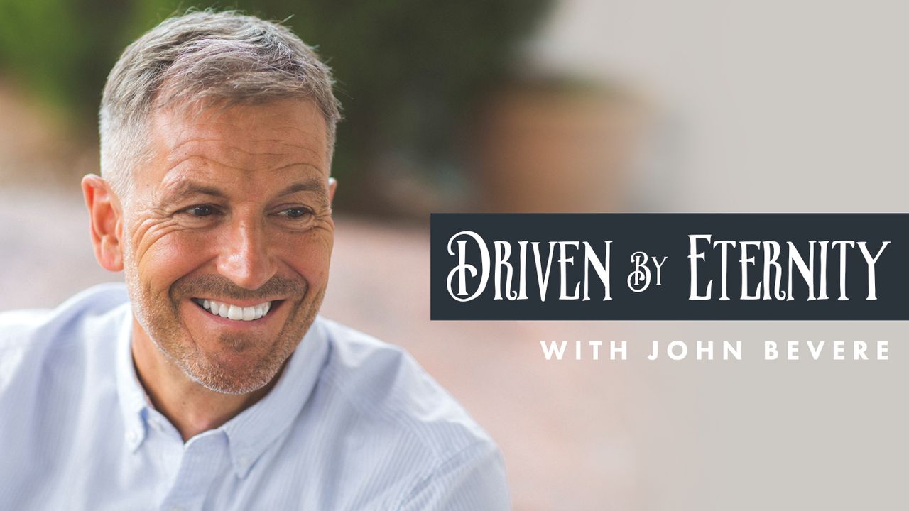 Driven by Eternity With John Bevere