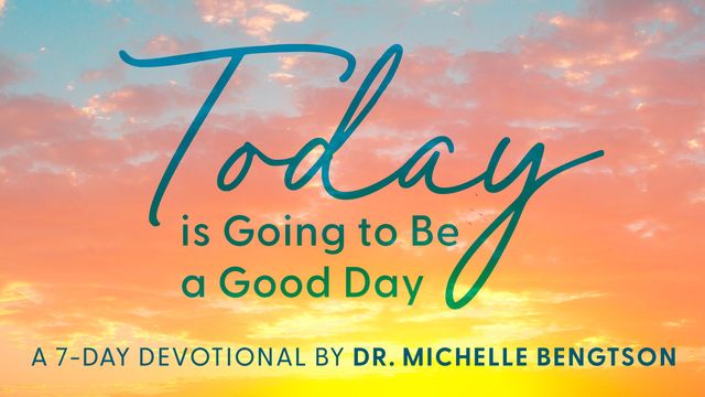 Today Is Going to Be a Good Day | Devotional Reading Plan | YouVersion ...