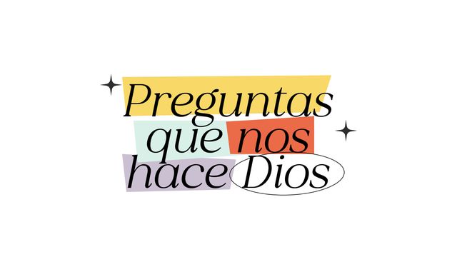 Preguntas que nos hace Dios | Planes devocionales | Biblia YouVersion