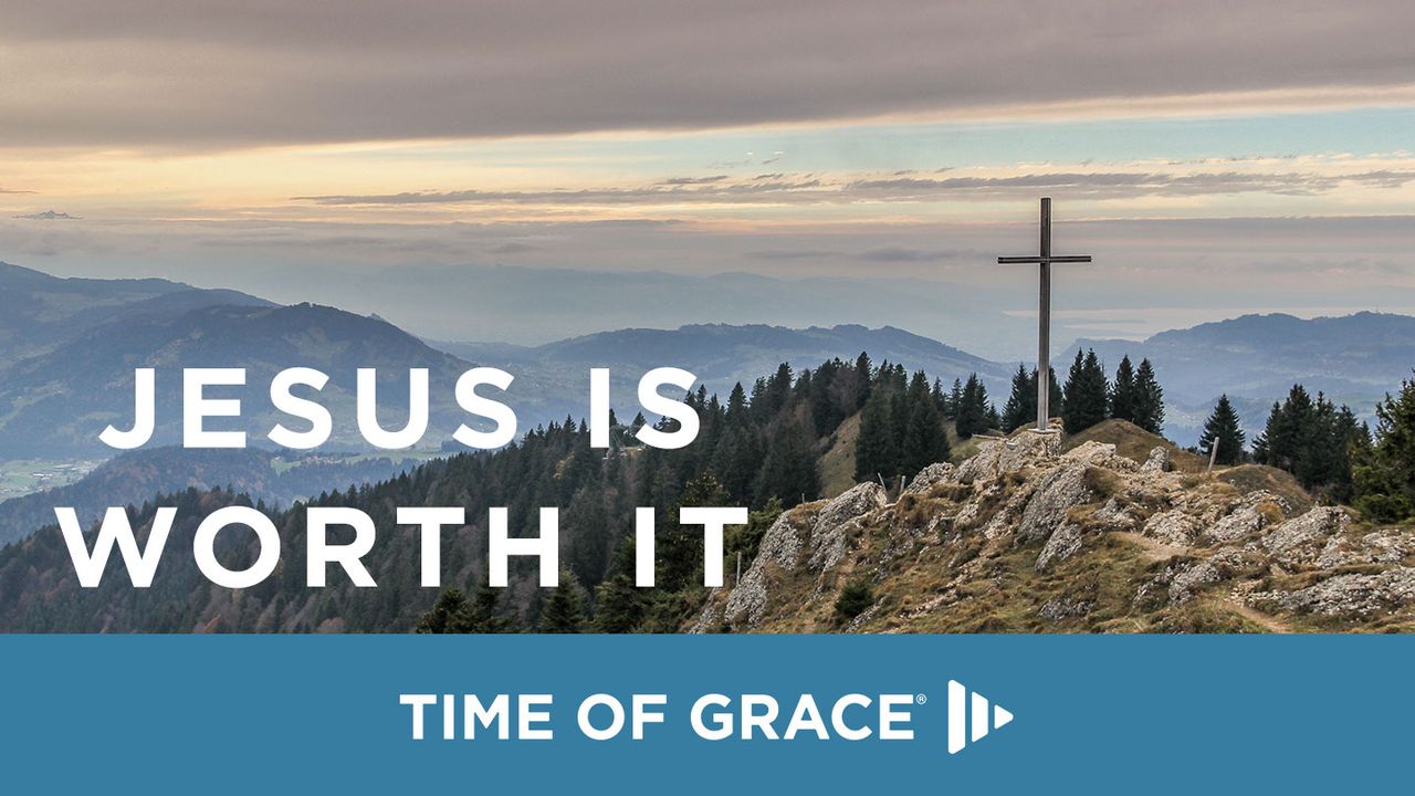 Jesus Is Worth It