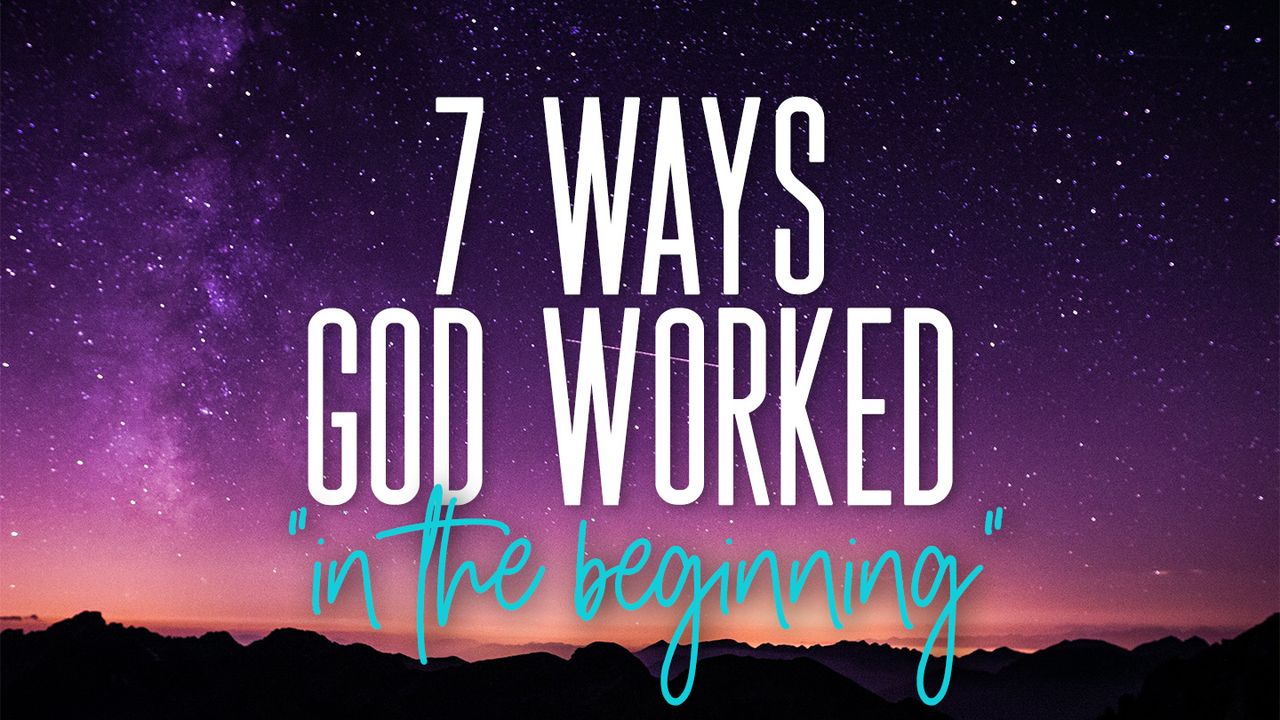 7 Ways God Worked "In the Beginning"