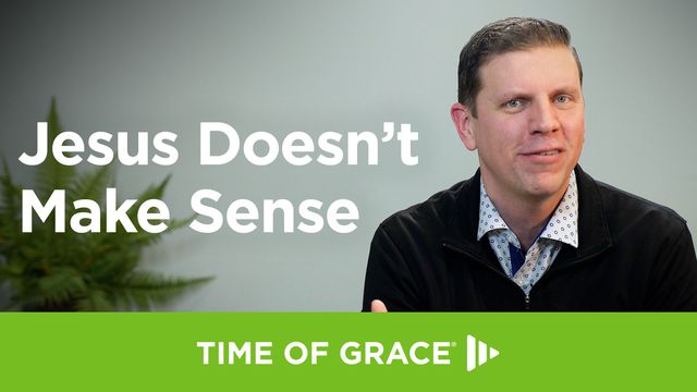 Jesus Doesn't Make Sense | Devotional Reading Plan | YouVersion Bible