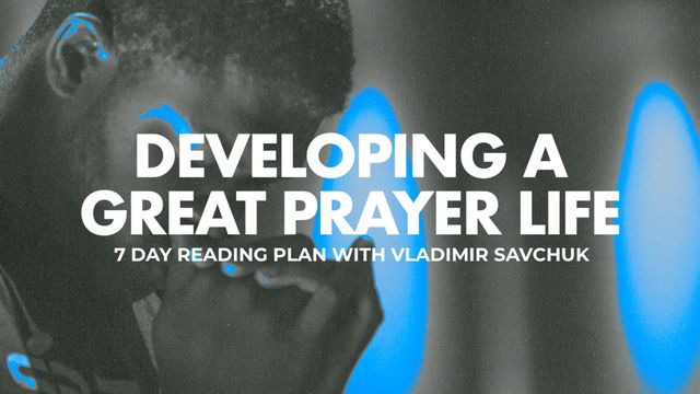 Developing a Great Prayer Life | Devotional Reading Plan | YouVersion Bible