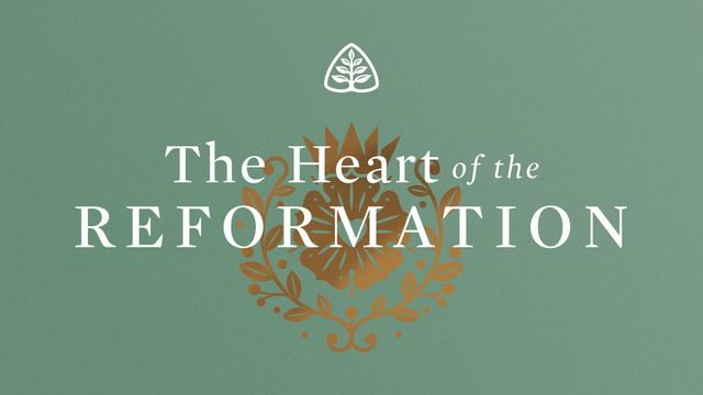 The Heart of the Reformation | Devotional Reading Plan | YouVersion Bible