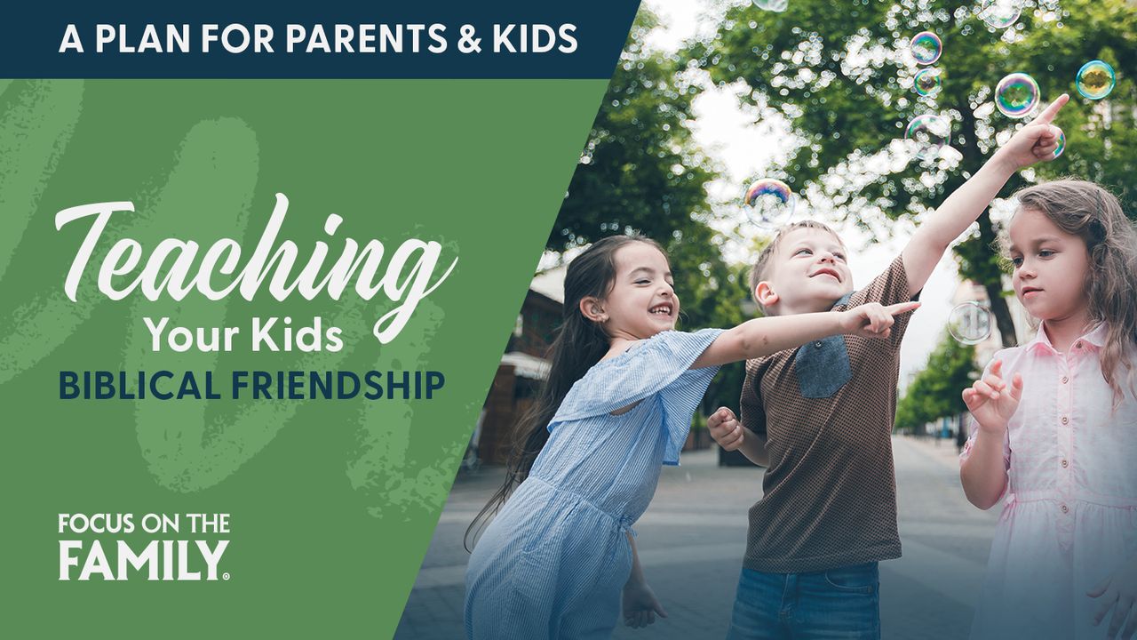 Teaching Your Kids Biblical Friendship