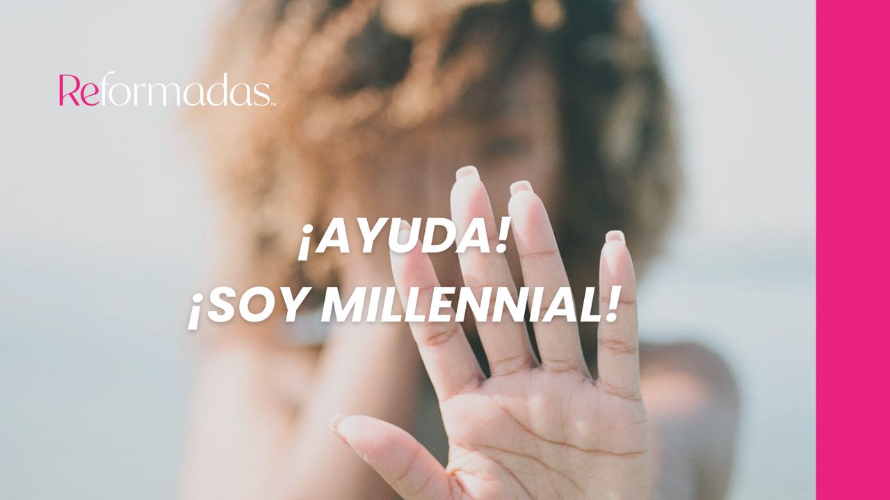 ¡Ayuda! ¡Soy Millennial!