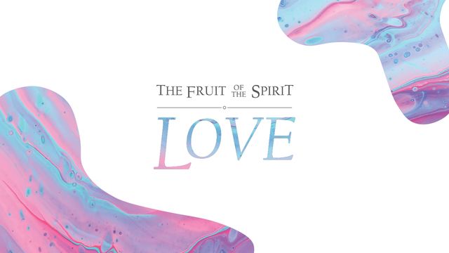 The Fruit of the Spirit: Love | Devotional Reading Plan | YouVersion Bible