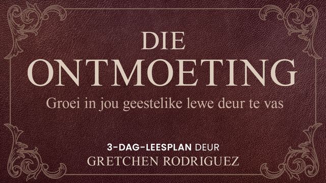 Die Ontmoeting | Devotional Reading Plan | YouVersion Bible