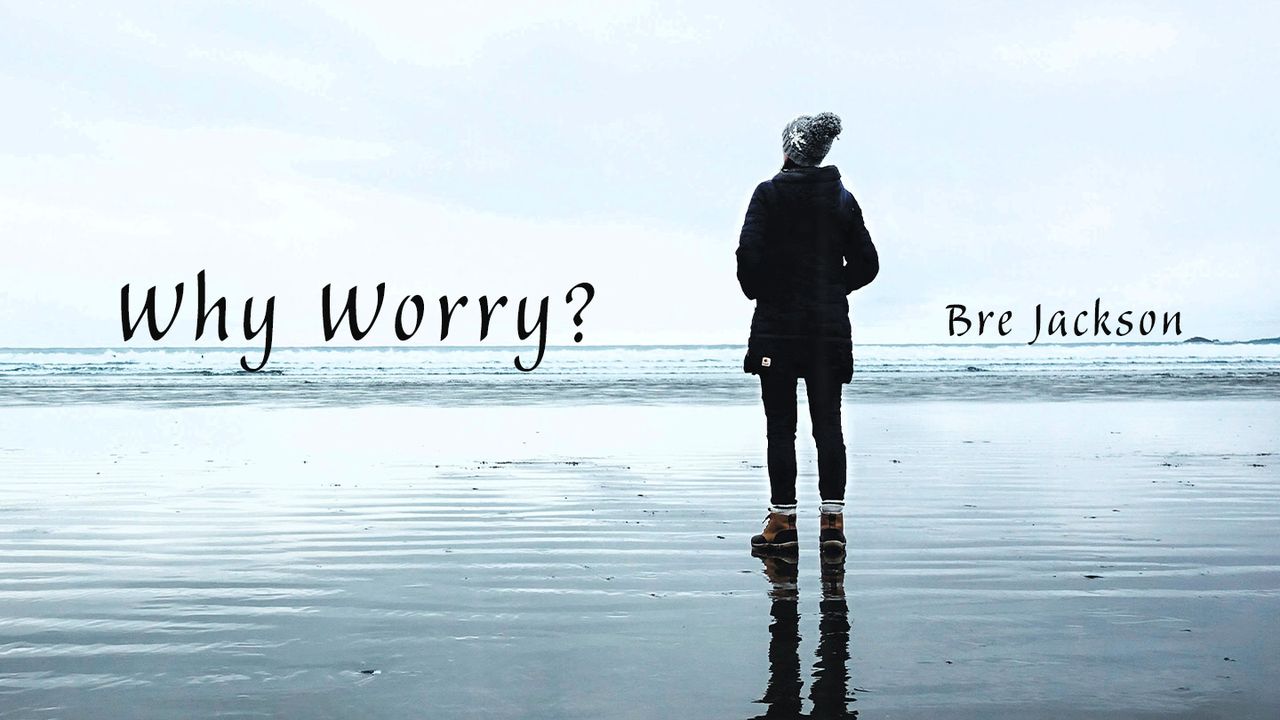 Why Worry?