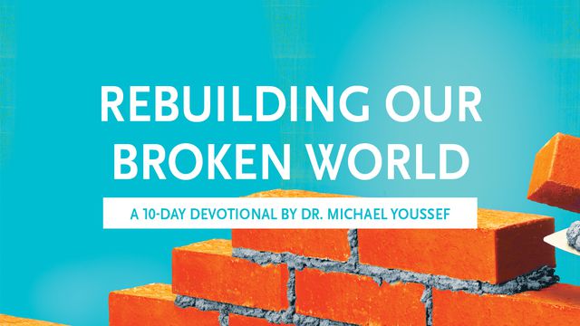 Rebuilding Our Broken World | Devotional Reading Plan | YouVersion Bible