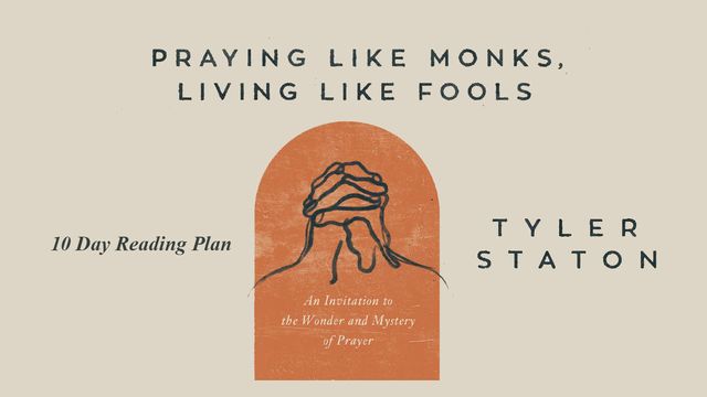 Praying Like Monks, Living Like Fools | Devotional Reading Plan ...