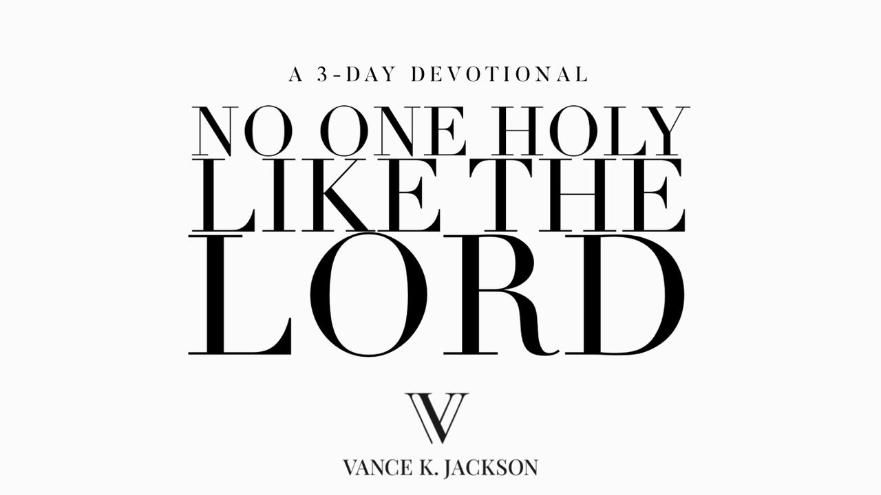 No One Holy Like The Lord - Day 1 of 3