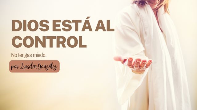 Dios Está Al Control- No Tengas Miedo. | Devotional Reading Plan ...
